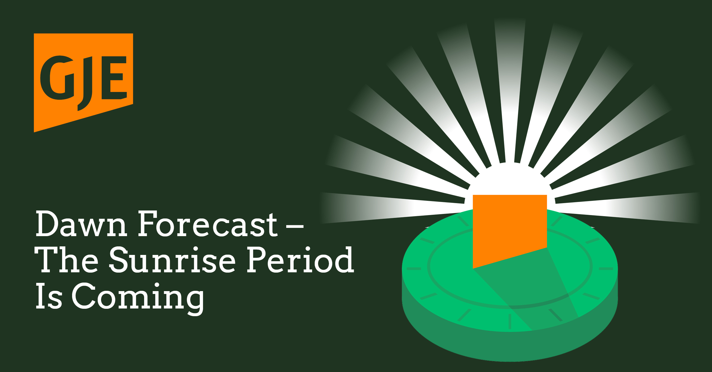 Dawn Forecast – The Sunrise Period Is Coming - GJE